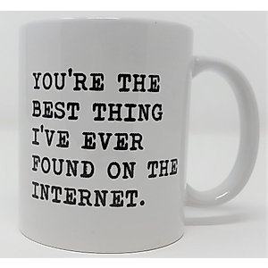 Della Pace You Are The Best Thing I Have Ever Found On The Internet 11 Ounces Funny White Coffee Mug