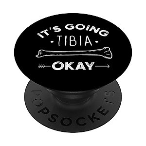 IT'S GOING TIBIA OKAY FUNNY MEDICAL PUN PopSockets PopGrip: Swappable Grip for Phones & Tablets