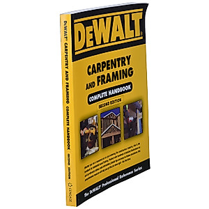 DEWALT Carpentry and Framing Complete Handbook