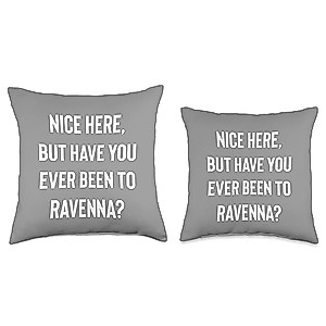 Cool Ravenna City Tourist Apparel Ravenna Lovers Nice Here But Have You Ever Been to Ravenna Throw Pillow, 18x18, Multicolor
