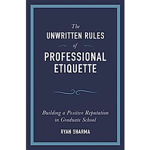 The Unwritten Rules of Professional Etiquette: Building a Positive Reputation in Graduate School