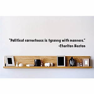 Decals - Political correctness is Tyranny with Manners. - Charlton Heston Quote Quote Home Living Room Bedroom Decor - Vinyl Wall Sticker - 22 Colors Available Size 6 Inches X 30 Inches