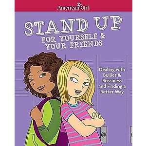Stand Up for Yourself & Your Friends: Dealing with Bullies & Bossiness and Finding a Better Way (American Girl® Wellbeing)