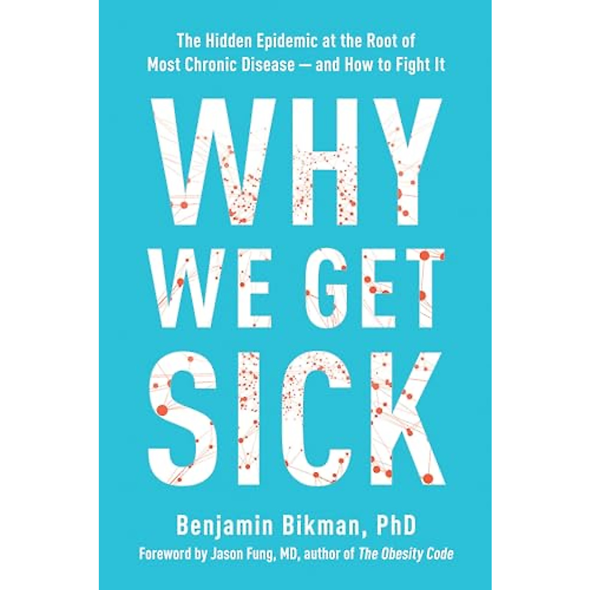 Why We Get Sick: The Hidden Epidemic at the Root of Most Chronic Disease--and How to Fight It