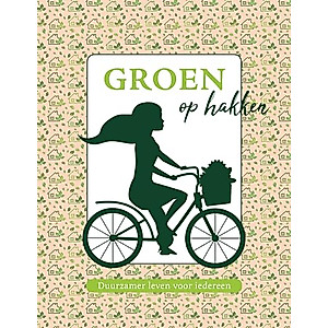 Groen op hakken: Duurzamer leven voor iedereen (Dutch Edition)