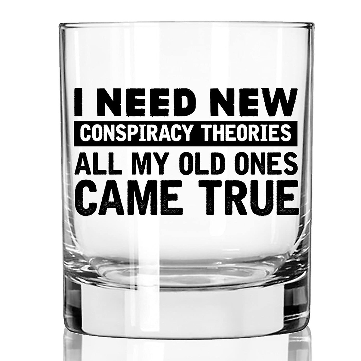 Patriot's Cave, I Need New Conspiracy Theories 11 oz Whiskey Glass Made in the USA