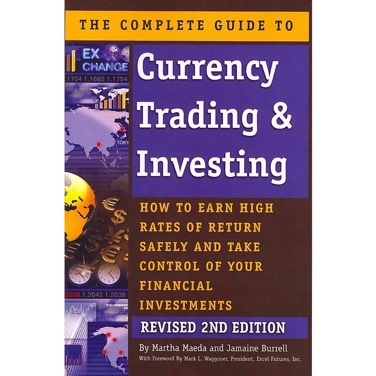 The Complete Guide to Currency Trading & Investing How to Earn High Rates of Return Safely and Take Control of Your Financial Investments REVISED 2ND EDITION