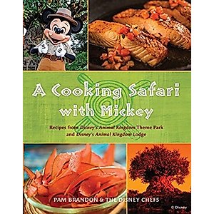 A Cooking Safari with Mickey Recipes from Disney World's Animal Kingdom
