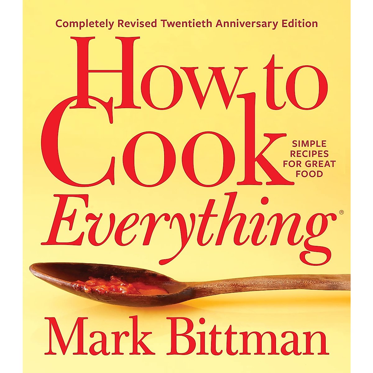 How To Cook Everything―completely Revised Twentieth Anniversary Edition: Simple Recipes for Great Food (How to Cook Everything Series, 1)