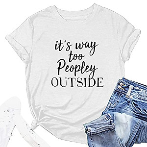 Womens Round Neck Short Sleeve Top It's Way Too Peopley Outside Funny Letter Print Tshirt White