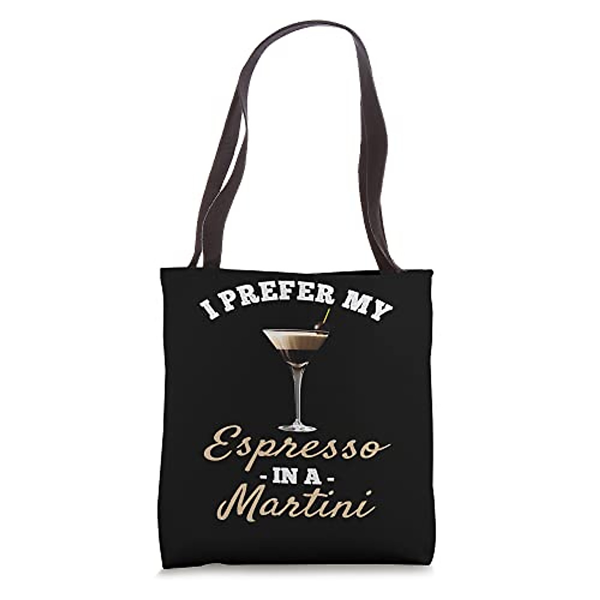 I Prefer My Espresso In A Martini - Espresso Martini Lover Tote Bag