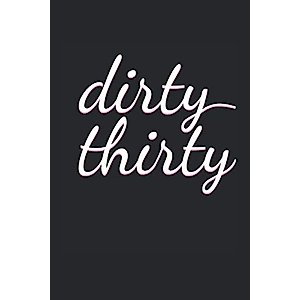 Dirty Thirty - 30th Birthday Gift: (6x9 Journal): College Ruled Lined Writing Notebook, 120 Pages