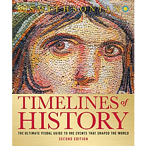 Timelines of History: The Ultimate Visual Guide to the Events That Shaped the World, 2nd Edition