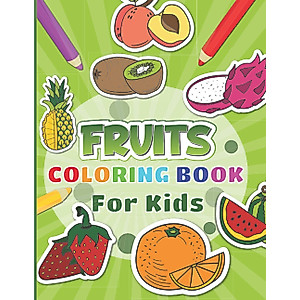 Fruits Coloring Book For Kids: 30 fruits pages to color for kids including banana, apple, strawberry and many more