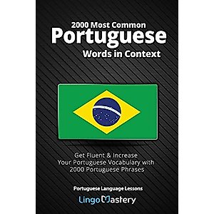 2000 Most Common Portuguese Words in Context: Get Fluent & Increase Your Portuguese Vocabulary with 2000 Portuguese Phrases (Portuguese Language Lessons)