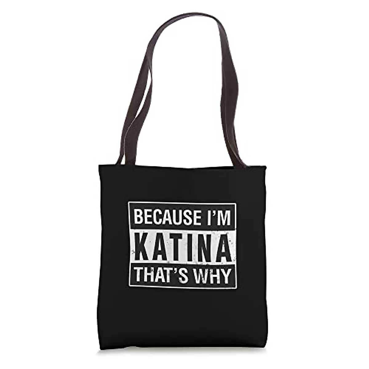 Katina Name, Because I'm Katina That's Why Tote Bag