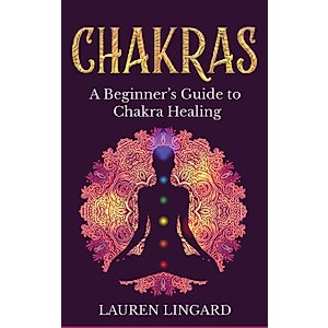 Chakras: A Beginner's Guide to Chakra Healing