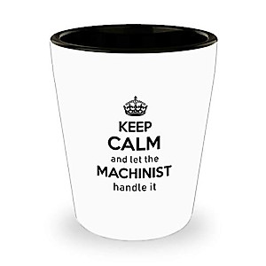 For Machinist Keep Calm And Let The Machinist Handle It Funny Witty Gag Ideas Drinking Shot Glass Shooter Birthday Stocking Stuffer