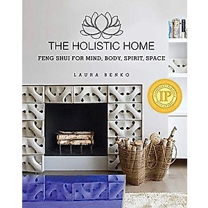 The Holistic Home: Feng Shui for Mind, Body, Spirit, Space