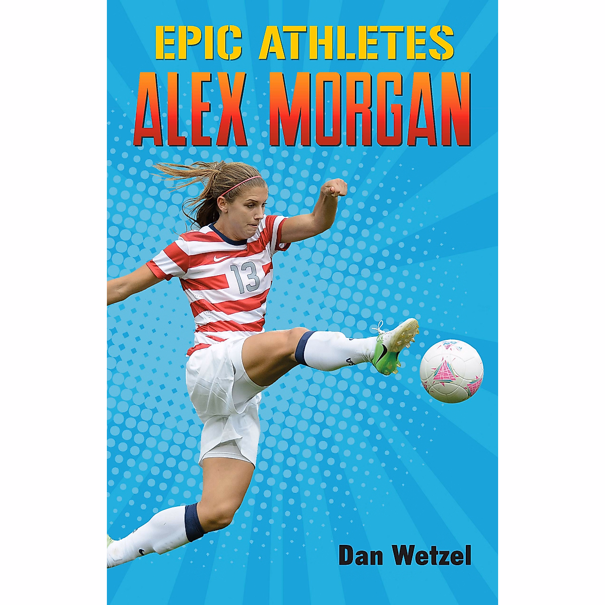Epic Athletes: Alex Morgan (Epic Athletes, 2)
