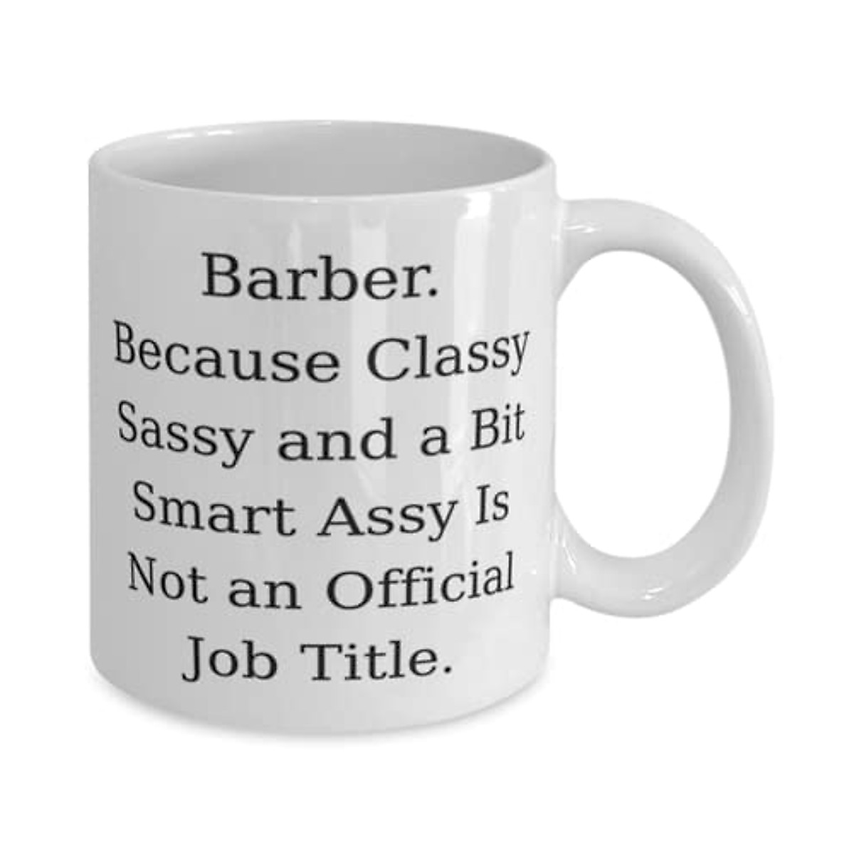 Barber. Because Classy Sassy and a Bit Smart Assy Is Not an. 11oz 15oz Mug, Barber Present From Friends, Fancy Cup For Coworkers, Funny barber mugs, Barber mug gift ideas, Unique barber mugs, Cool