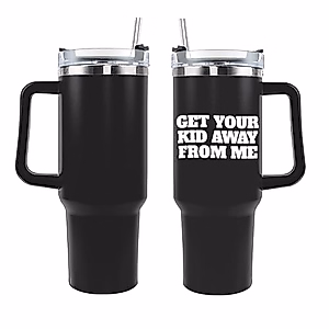 Get Your Kid Away From Me Tumbler 40 oz Tumblers with Lid and Straw Insulated Tumblers Stainless Steel Tumbler Funny Gifts for Women