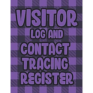 Visitor Log and Contact Tracing Register: Complete And Practical Sign In/Out for Hotels Business House B&B, School, Reception Desk, Meetings, Security Book