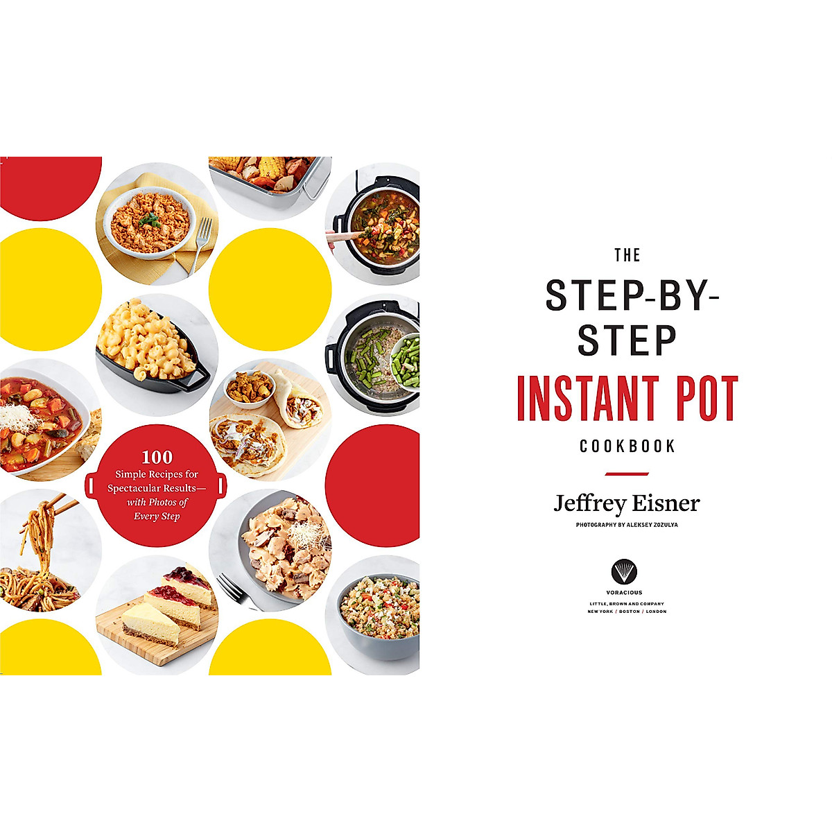 The Step-by-Step Instant Pot Cookbook: 100 Simple Recipes for Spectacular Results -- with Photographs of Every Step