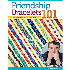 Friendship Bracelets 101: Fun to Make, Wear, and Share! (Design Originals) Step-by-Step Instructions for Colorful Knotted Embroidery Floss Jewelry, Keychains, and More, for Kids and Teens [BOOK ONLY]