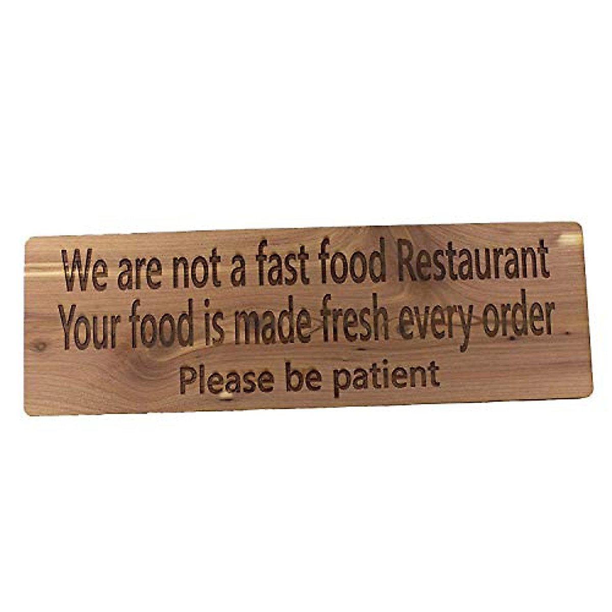 We are not a fast food Restaurant Your food is made fresh every order Please be patient sign - Cedar Wood