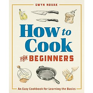 How to Cook for Beginners: An Easy Cookbook for Learning the Basics