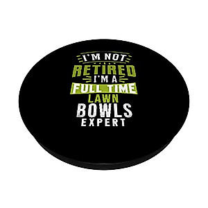 Funny Lawn Bowls Bowling Im Not Retired Im A Bowls Expert PopSockets Swappable PopGrip