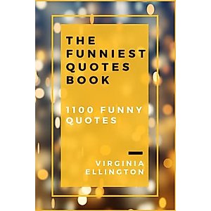THE FUNNIEST QUOTES BOOK: 1100 funny quotes. The Best Funny Quotes Collection, arranged by 22 themes! A perfect gift for everyone!