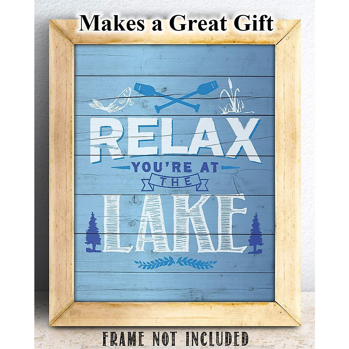 Relax You're at The Lake - Perfect for Vacation Home, Cabin Lake House Decor, Log Cabin, Hunting Lodge, or Man Cave Decor, Gift Idea for Nature Lovers, Wood Style Look 11x14 Unframed Art Print Poster