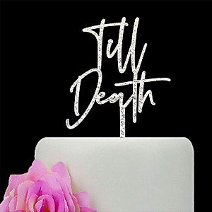 Till Death Cake Topper, Wedding Bridal Shower Engagement Bachelorette Party Decorations, Acrylic Silver Glitter