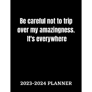 Be careful not to trip over my amazingness. It's everywhere : A 2023-2024 Planner for Personal Growth