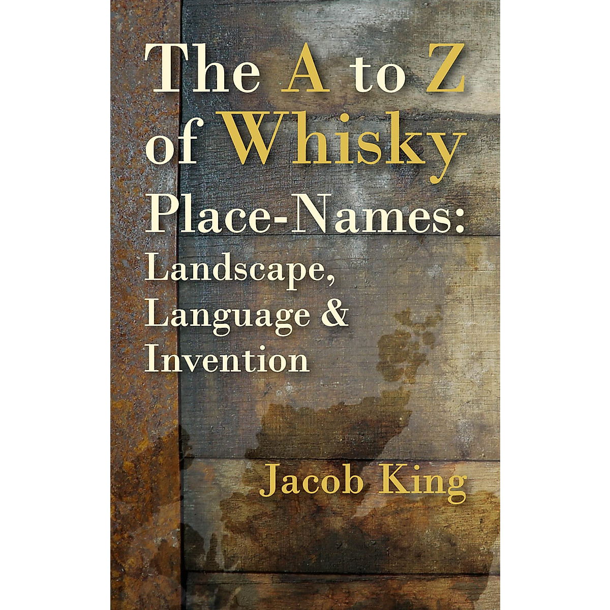 The A to Z of Whisky Place-Names: Landscape, Language & Invention