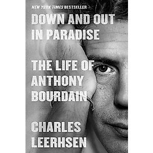 Down and Out in Paradise: The Life of Anthony Bourdain