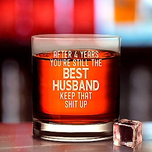 Veracco After 4 Years You're Still The Best Husband Keep That Shit Up Funny Birthday Present Reminder Of Fourth Year Together Fourth Anniversary Whiskey Glass From Wife (Clear, Glass)