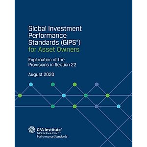 Global Investment Performance Standards (GIPS®) for Asset Owners: Explanation of the Provisions in Section 22