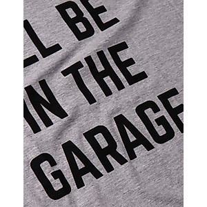 Ann Arbor T-shirt Co. I'll Be in The Garage | Funny Dad Joke Grandpa Woodwork Workshop Handyman Auto Mechanic Manual Men T-Shirt (Adult, XL) Grey