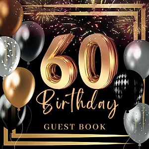 60 Birthday Guest Book: Gold & Silver Foil Balloon Party Keepsake For Friends & Family To Sign Messages & Well Wishes