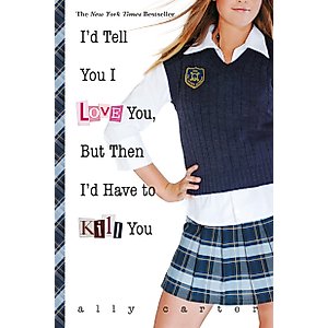 I'd Tell You I Love You, But Then I'd Have to Kill You (Gallagher Girls, 1)