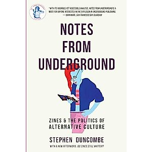 Notes from Underground: Zines and the Politics of Alternative Culture (Scene History)