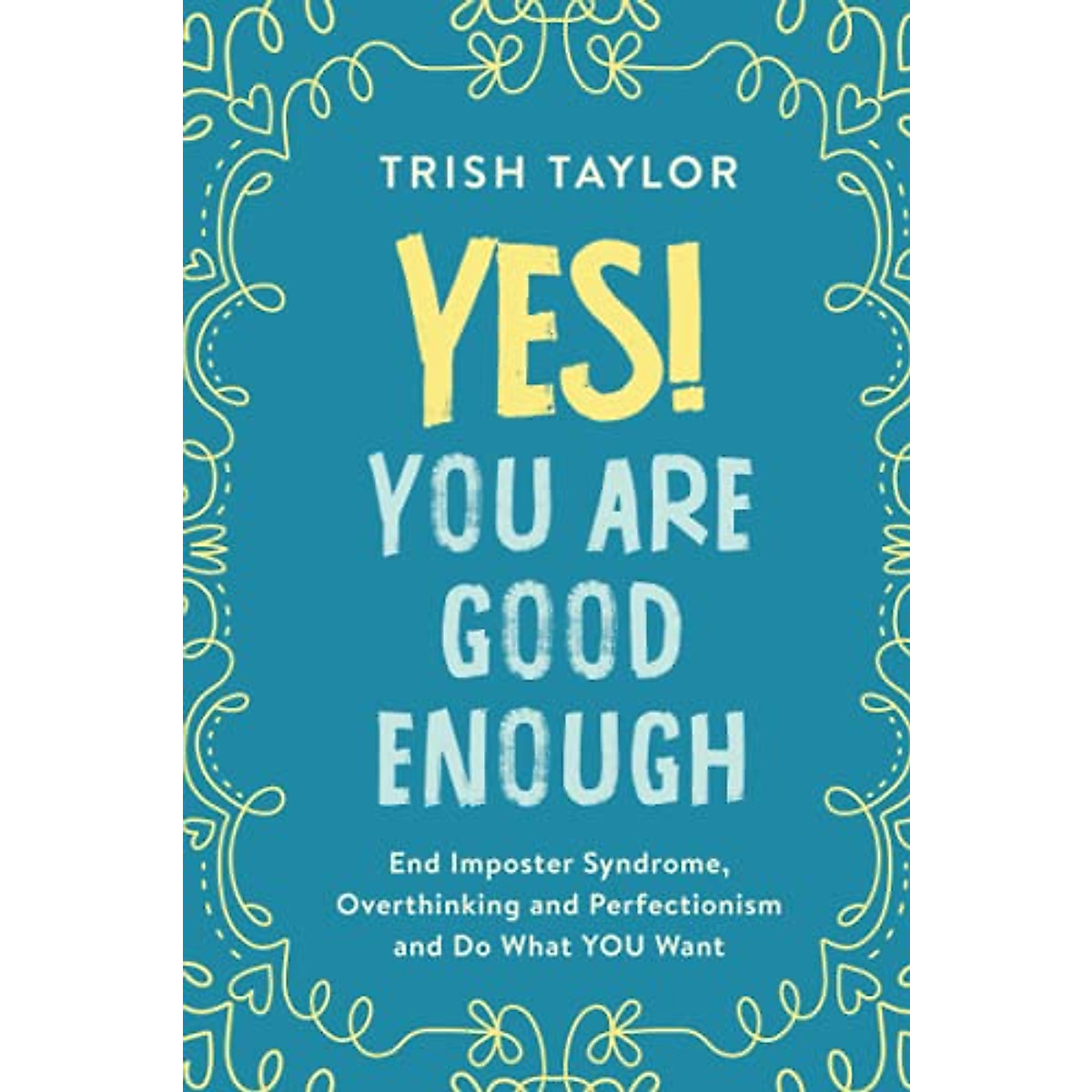 Yes! You Are Good Enough: End Imposter Syndrome, Overthinking and Perfectionism and Do What YOU Want