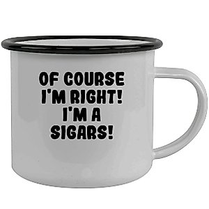 Of Course I'm Right! I'm A Sigars! - Stainless Steel 12Oz Camping Mug, Black