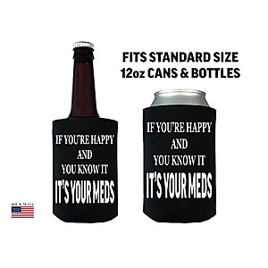Funny Sarcastic If You Are Happy It's Your Meds Joke Collapsible Beer Can Bottle Beverage Cooler Sleeves 2 Pack
