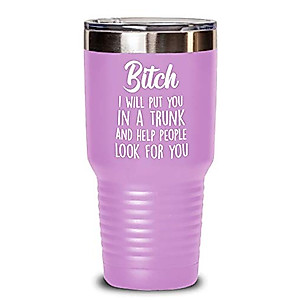 Bitch I will put you in a trunk and help people look for you tumbler, Funny Gift for Friend Sister BF BFF colleague coworker, birthday christmas secret santa (Pink, 30 oz)