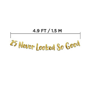 25 Never Looked So Good Gold Glitter Banner - 25th Anniversary and Birthday Party Decorations