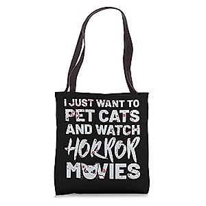 I Just Want To Pet Cats And Watch Horror Movies Tote Bag